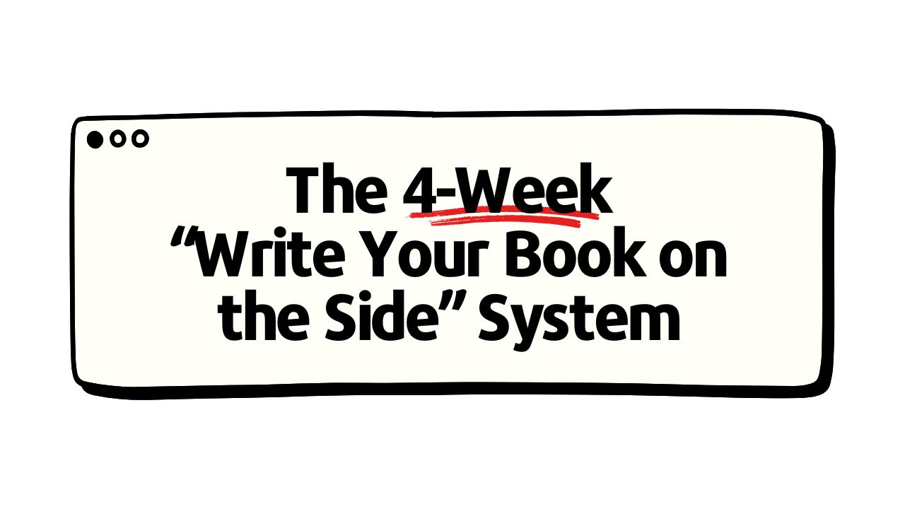The 4-Week "Write Your Book on the Side" System